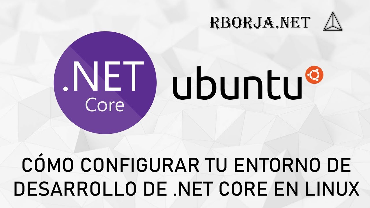 Cómo configurar tu entorno de desarrollo de .NET Core en Linux - rborja.net