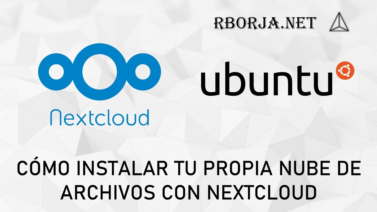 Cómo instalar tu propia nube de archivos con NextCloud - rborja.net